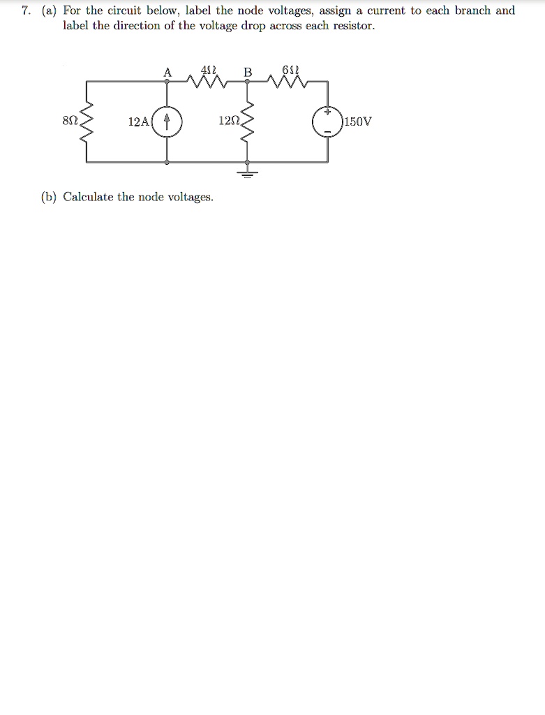 SOLVED: 7.(a) For the circuit below, label the node voltages, assign a current to each branch ...