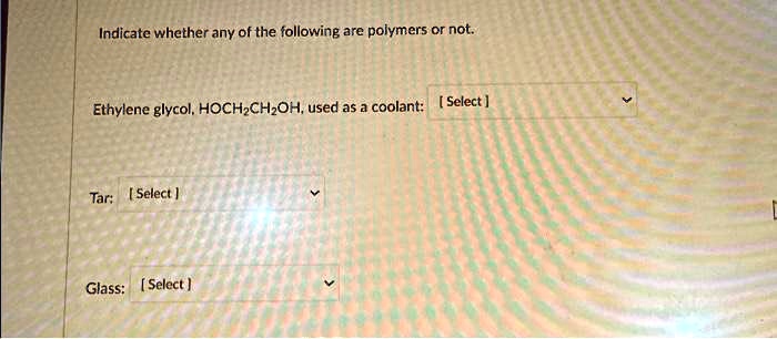 Indicate whether any of the following are polymers or not. Ethylene ...