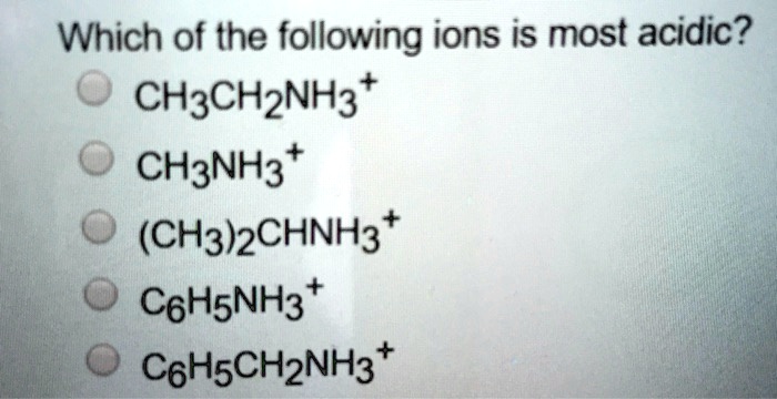 which of the following ions is most acidic ch3ch2nh3 ch3nh3 ch32chnh3 ...