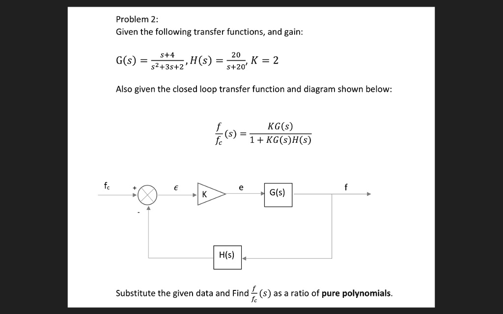 SOLVED: Problem 2: Given the following transfer functions and gain: G(s ...