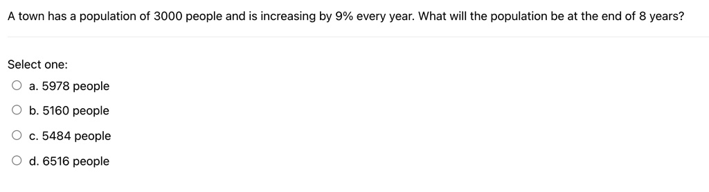 SOLVED: A town has a population of 3000 people and is increasing by 9% ...