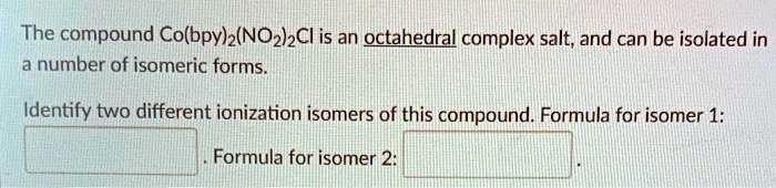The compound Co(bpy)2(NO2)2CI is an octahedral complex salt, and can be ...