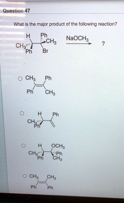 SOLVED: What is the major product of the following reaction? Ph CH3 NaOCH3 CH3 Ph Br Ph Ph CH3 ...