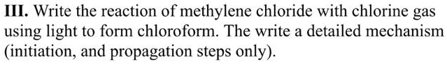 Iii write the reaction of methylene chloride with chlorine...