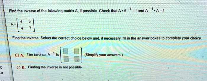 SOLVED: Find the inverse of the following matrix A i possible Check ...