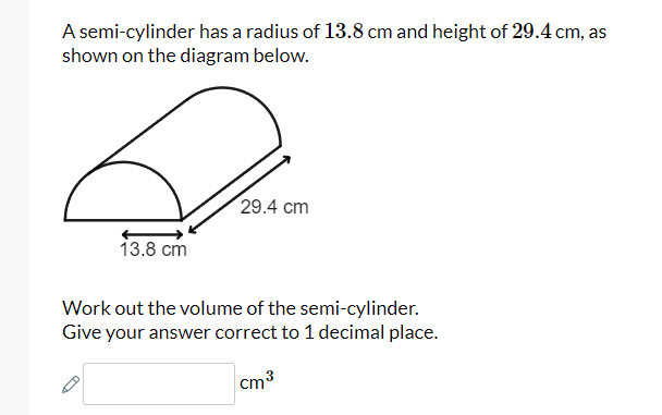 A semi-cylinder has a radius of 13.8 cm and height of 29.4 cm, as shown ...