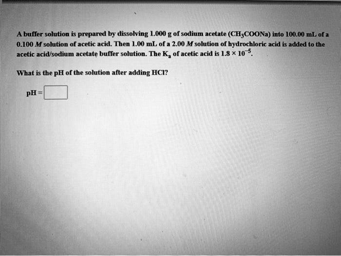 SOLVED: Buffer solution is prepared by dissolving 100 g of sodium acetate (CH3COONa) into 1000 ...