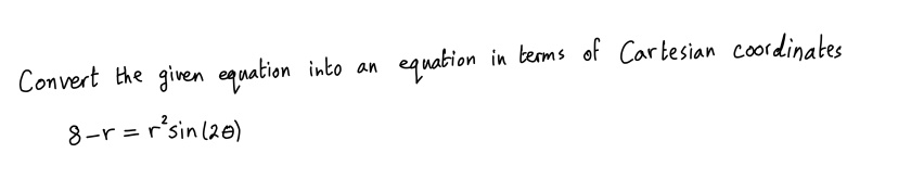Convert the given equation into an equation in terms of Cartesian ...