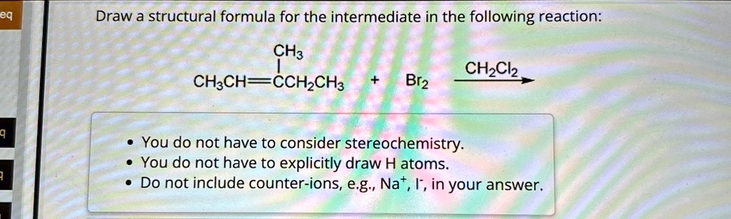 draw a structural formula for the intermediate in the following reaction ch3 ch3chcch2ch3 br2 ...
