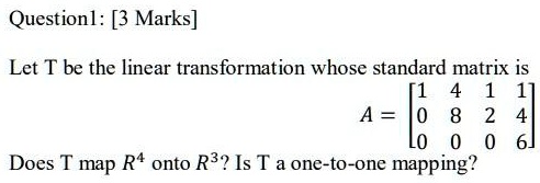 SOLVED: Questionl: [3 Marks] Let T be the linear transformation whose standard matrix is A ...