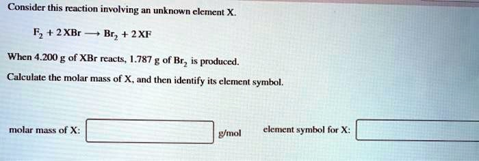 SOLVED: Consider this rcaction involving an unknown element X Fz + 2XBr ...