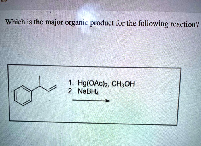 SOLVED: Which is the major organic product for the following reaction? Hg(OAc)2, CH3OH, 2 NaBH4