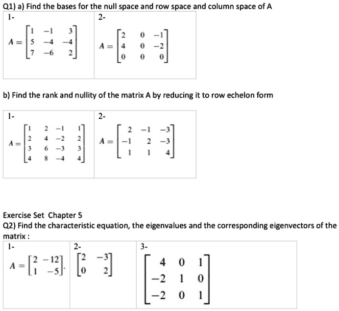 SOLVED: Q1) a) Find the bases for the null space and row space and column space of A b) Find the ...