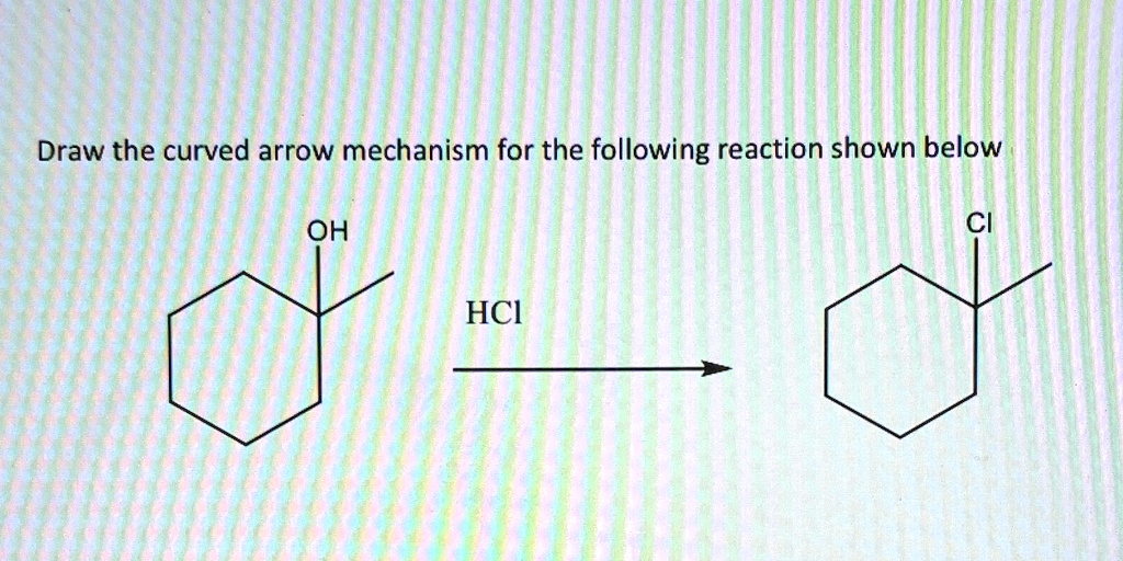 SOLVED: 'Draw the curved arrow mechanism for the following reaction shown below OH Cl HCI'