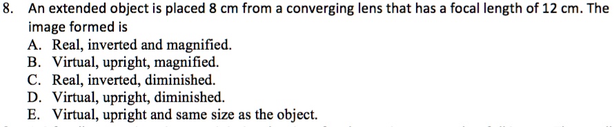 SOLVED: An extended object is placed 8 cm from a converging lens that ...