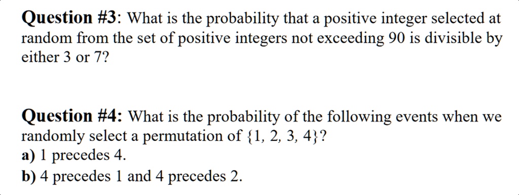 SOLVED: Question #3: What is the probability that a positive integer selected at random from the ...