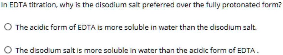 in edta titration why is tne disodium salt preferred over the fully ...