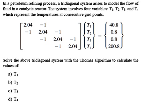 SOLVED: In a petroleum refining process, a tridiagonal system arises to ...