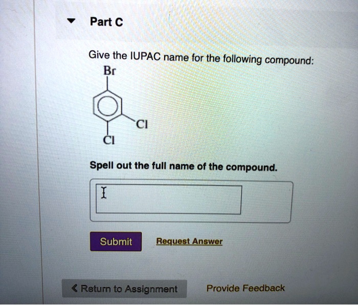 SOLVED: Part C Give the IUPAC name for the following compound: Br Spell ... SOLVED: Part C Give the IUPAC name for the following compound: Br Spell ...