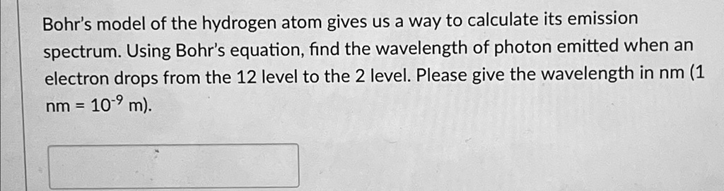 bohrs model of the hydrogen atom gives us a way to calculate its emission spectrum using bohrs ...