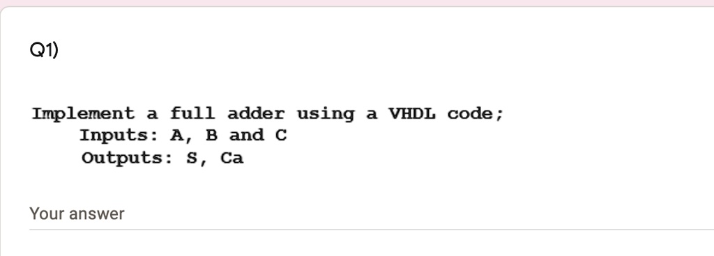 Solved Implement A Full Adder Using Vhdl Q1 Implement A Full Adder Using Inputs A B And C 7877