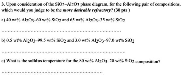 Upon consideration of the SiO2-Al2O3 phase diagram, for the following pair of compositions ...