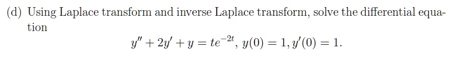 SOLVED: d) Using Laplace transform and inverse Laplace transform, solve ...