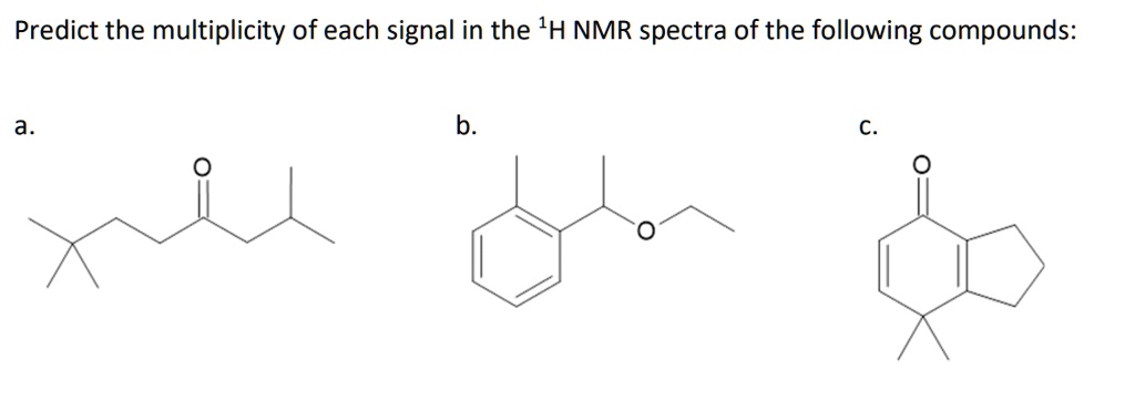 Predict the multiplicity of each signal in the 1H NMR spectra of the ...