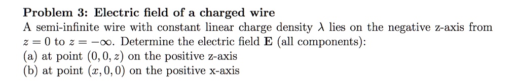 SOLVED: Problem 3: Electric field of a charged wire A semi-infinite ...