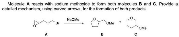Molecule A reacts with sodium methoxide to form both molecules B and C ...