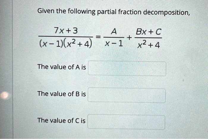 SOLVED: Given the following partial fraction decomposition, 7x+3 A Bx + € x2 + 4 (x-1)x2 +4) Xm ...