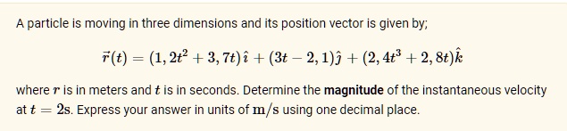 A particle is moving in three dimensions and its position vector is given by; r⃗(t) = (1, 2t^2 ...