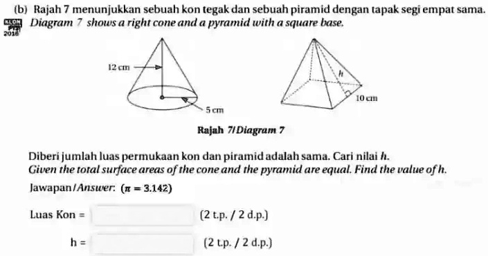 (b) Rajah 7 menunjukkan sebuah kon tegak dan sebuah piramid dengan ...