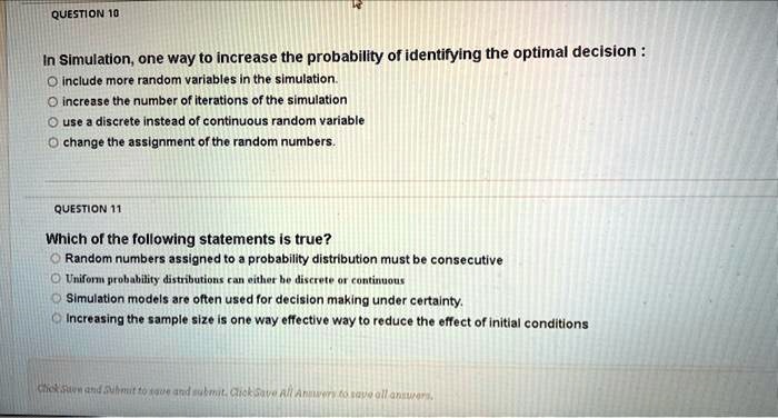QUESTION 10 In Simulation, one way to increase the probability of ...