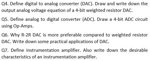 Q4. Define digital to analog converter (DAC). Draw and write down the ...