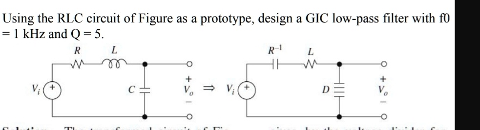 Using the RLC circuit of Figure as a prototype, design a GIC low-pass filter with f0 =1kHz and Q ...