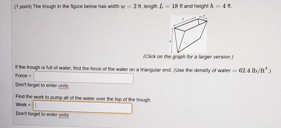 SOLVED: The trough in the figure below has a width of 2 ft, a length of 18 ft, and a height of 4 ...