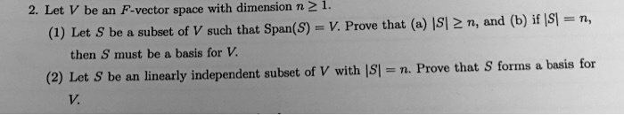 SOLVED: Let V be an F'-vector space with dimension n 2 1. IS| 2 n, and (b) if |S1 = n, Let $ be ...