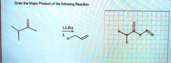 SOLVED: Draw the Major Product of the following Reaction: LDA