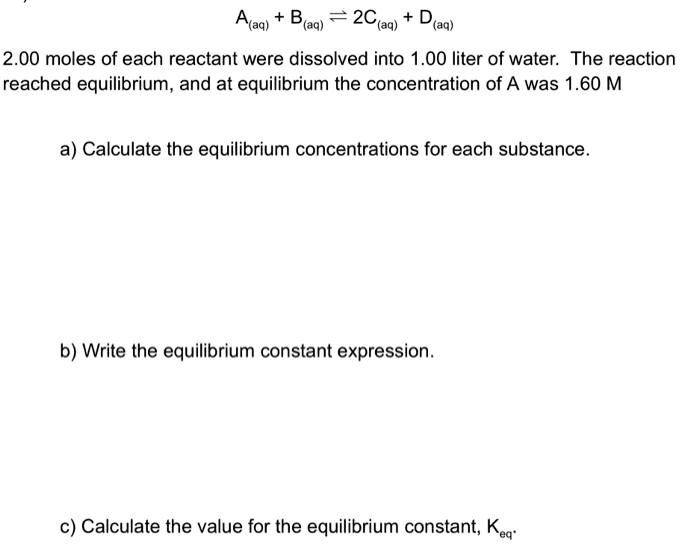 SOLVED: Ataq) + B (aq) =2C (aq) Diea) 2.00 moles of each reactant were dissolved into 1.00 liter ...