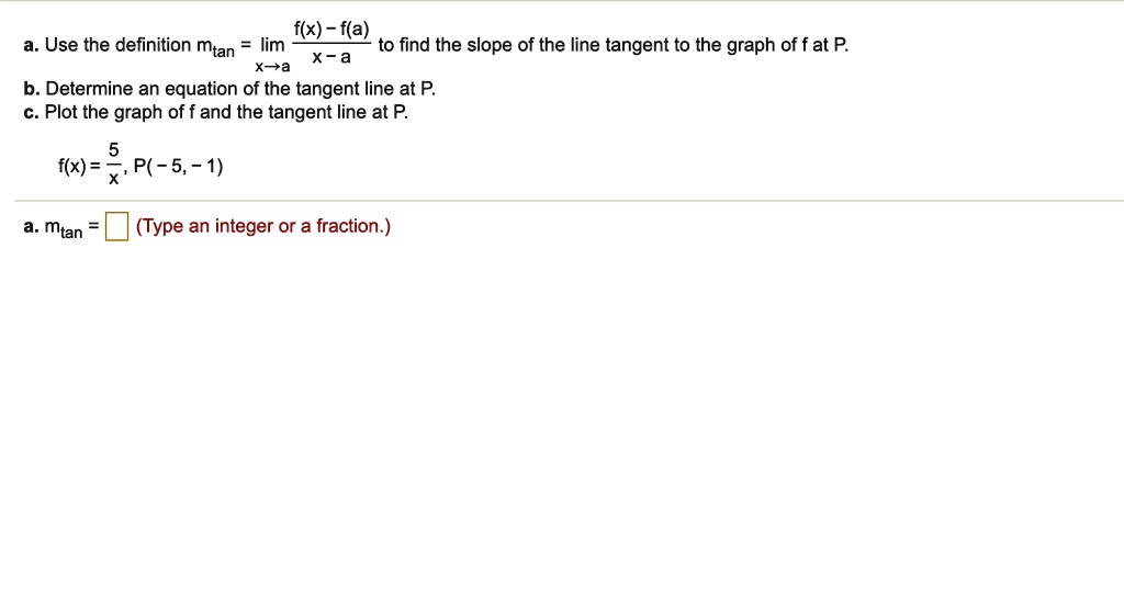 SOLVED:f(x) f(a) a. Use the definition mtan lim to find the slope of ...