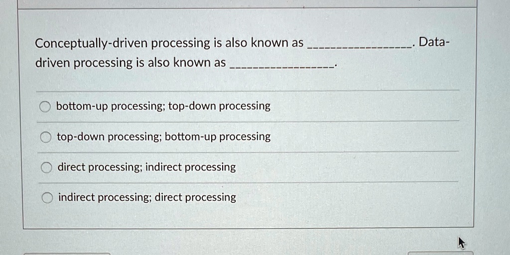 SOLVED: Conceptually-driven processing is also known as bottom-up processing; top-down processing