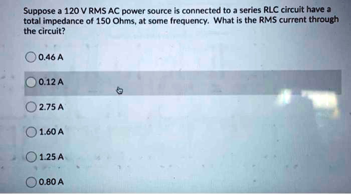 Suppose a 120 V RMS AC power source is connected to a series...
