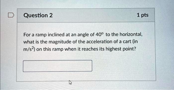 SOLVED: For a ramp inclined at an angle of 40 degrees to the horizontal ...