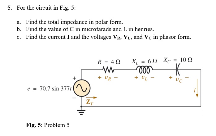 SOLVED: 5.For the circuit in Fig.5 a. Find the total impedance in polar form. b. Find the value ...