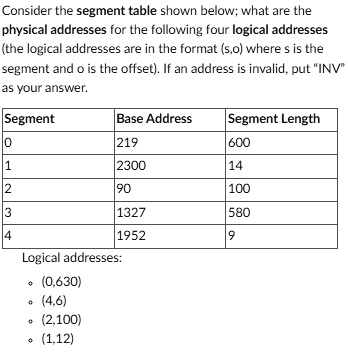 SOLVED: Consider the segment table shown below; what are the physical addresses for the ...