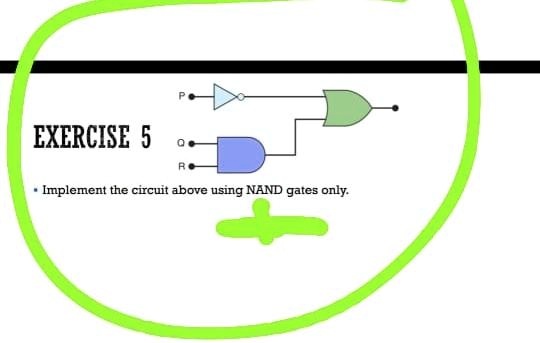 EXERCISE 5 • Implement the circuit above using NAND gates only.