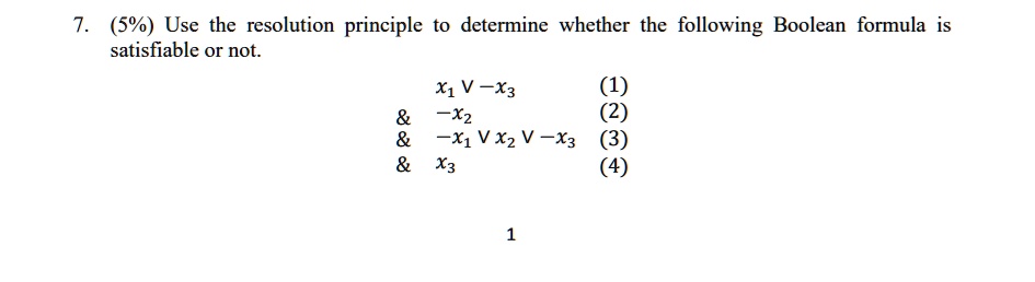 Solved 7 5 Use The Resolution Principle To Determine Whether The Following Boolean Formula Is