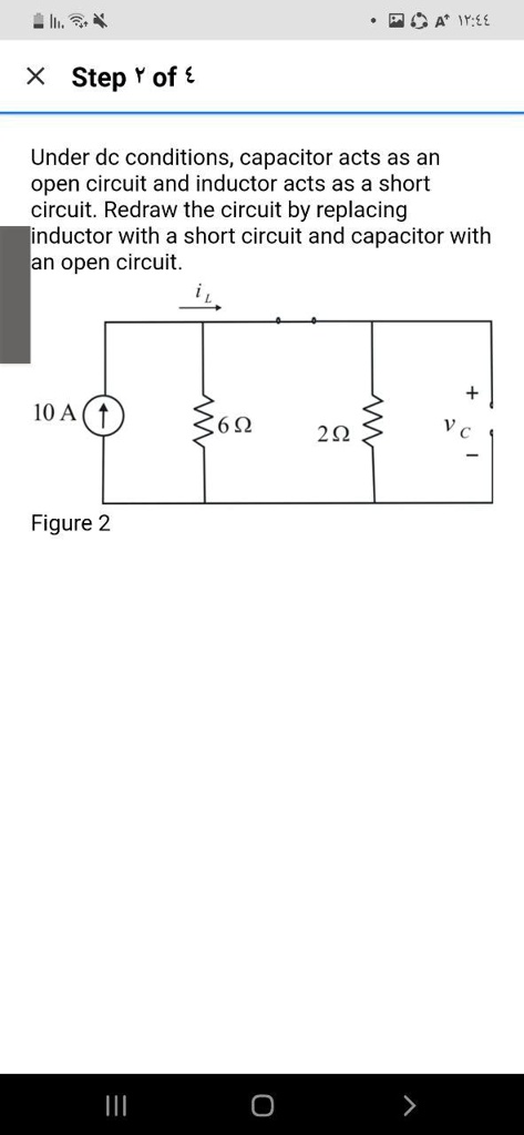 Step 2 of 4 Under dc conditions, capacitor acts as an open circuit and ...