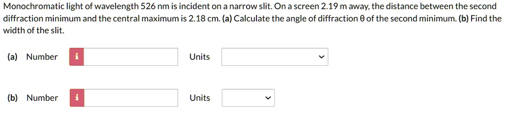 SOLVED: Monochromatic light of wavelength 526 nm is incident on a narrow slit. On a screen 2.19 ...